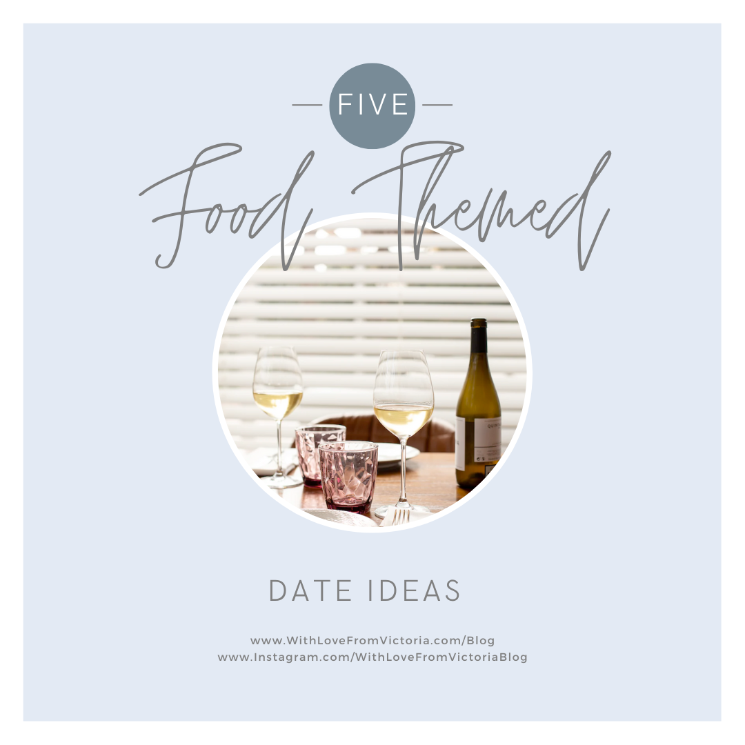 5 Food Themed Date Ideas – With Love from Victoria